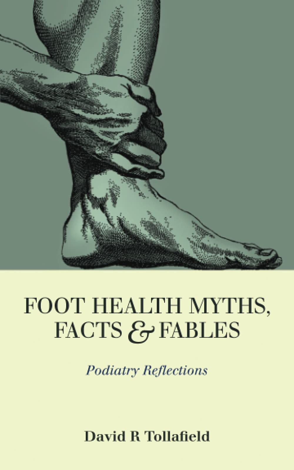 Foot Health Myths, Facts & Fables: Podiatry Reflections by David R ...