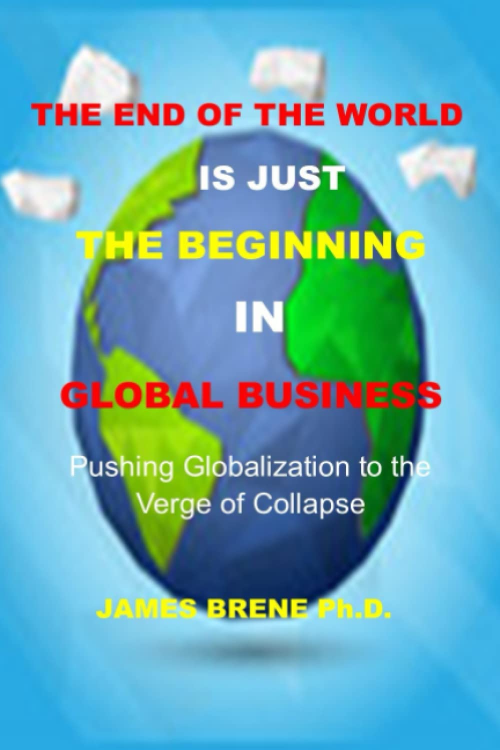 THE END OF THE WORLD IS JUST THE BEGINNING IN GLOBAL BUSINESS: Pushing ...