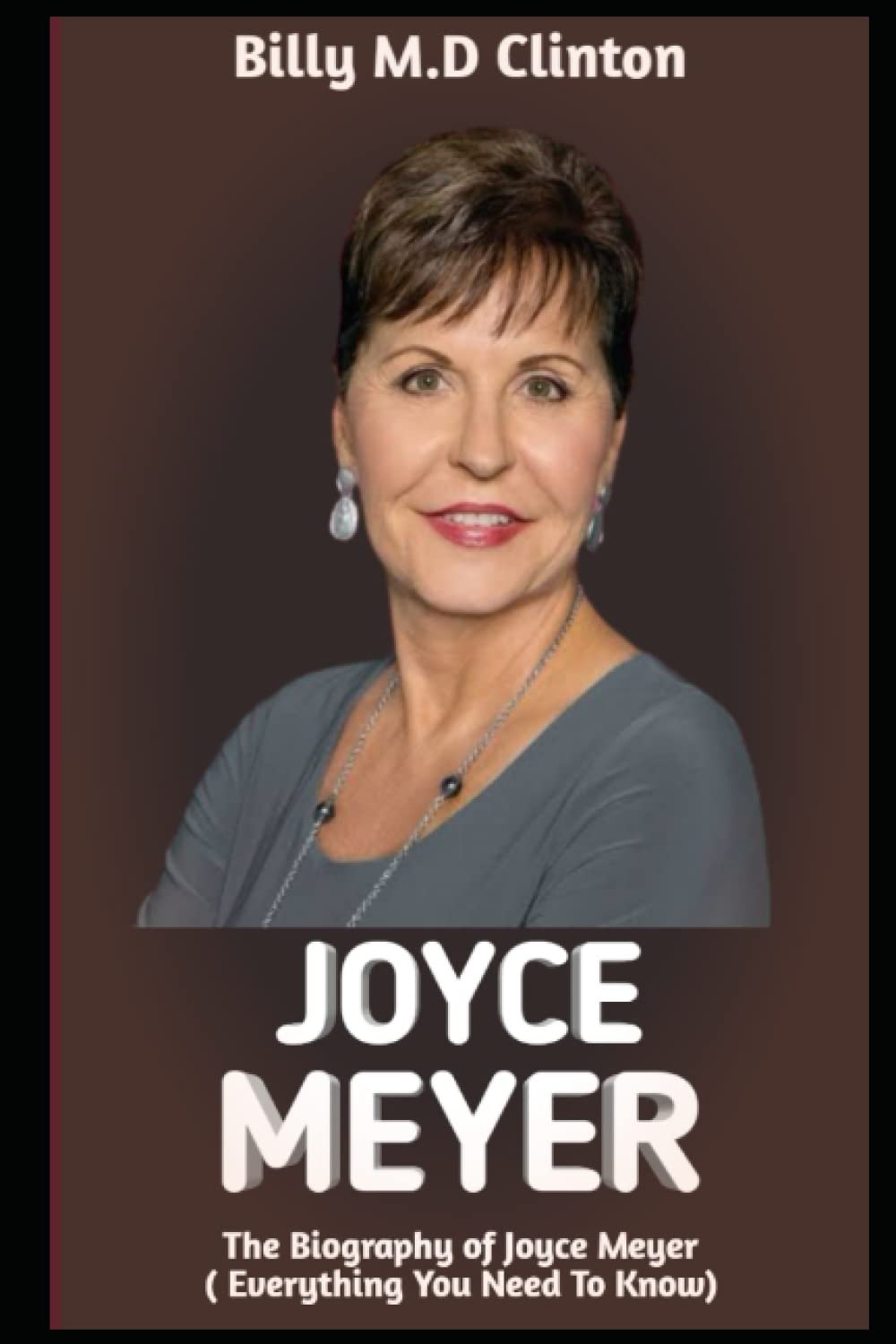 JOYCE MEYER: The Biography of Joyce Meyer by Billy M.D Clinton | Goodreads
