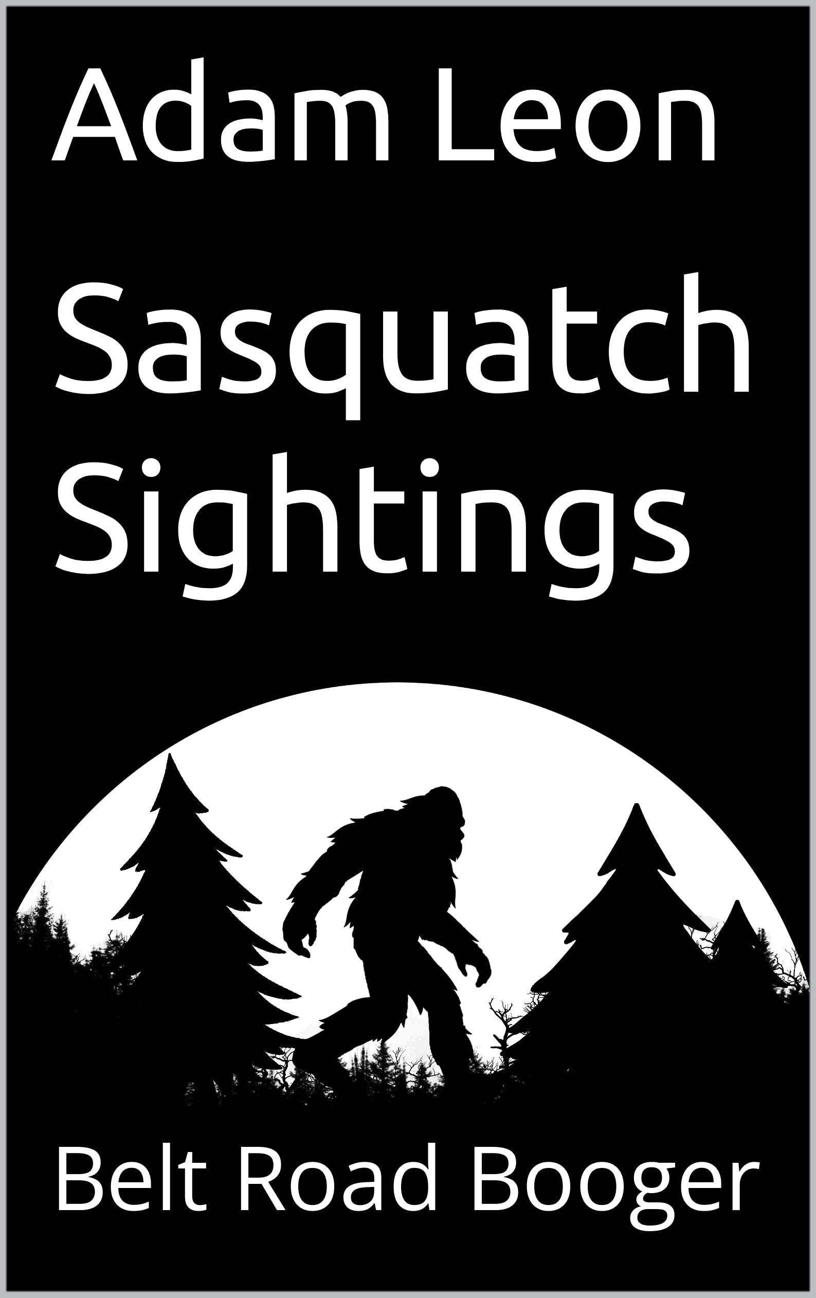 Sasquatch Sightings: Belt Road Booger by Adam Leon | Goodreads