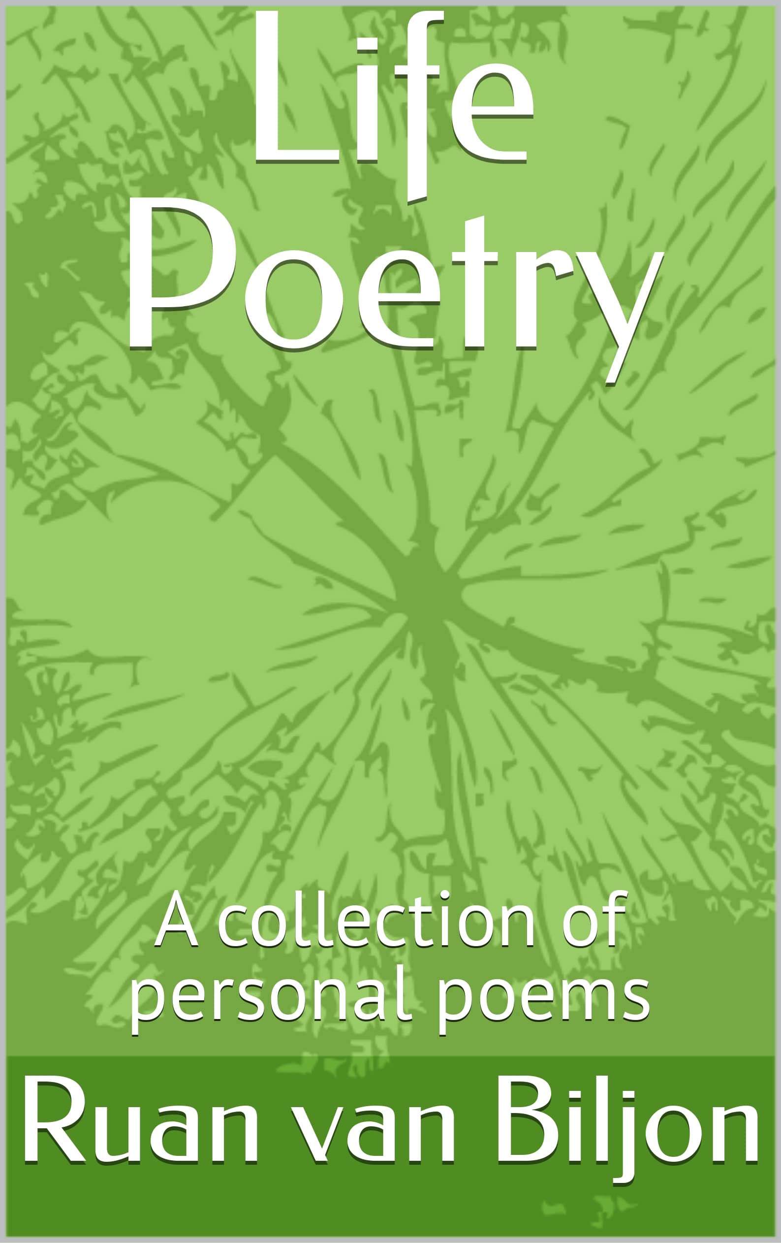Life Poetry: A collection of personal poems by Ruan van Biljon | Goodreads