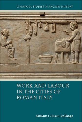 Work and Labour in the Cities of Roman Italy by Miriam J. Groen ...