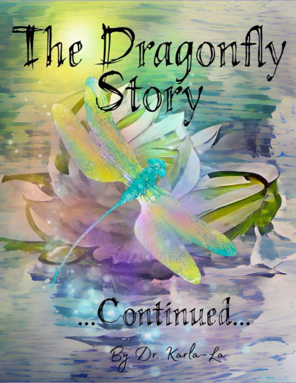 Dragonfly Story: ...CONTINUED... by Dr. Karla - La | Goodreads