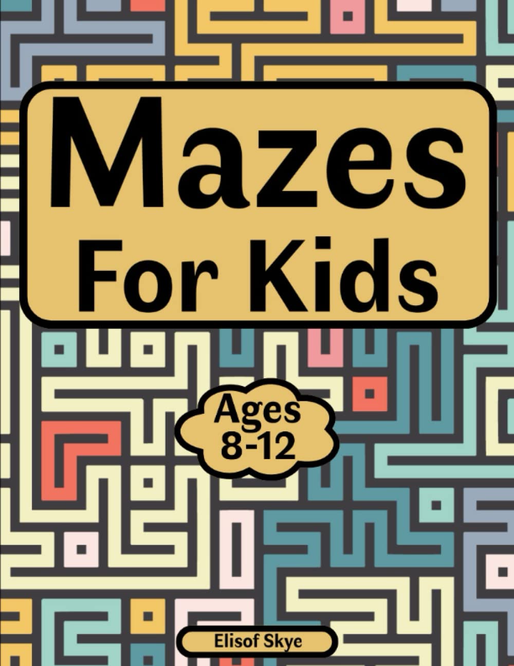 Mazes For Kids Ages 8-12: Challenging Mazes Activity Book with 100 ...
