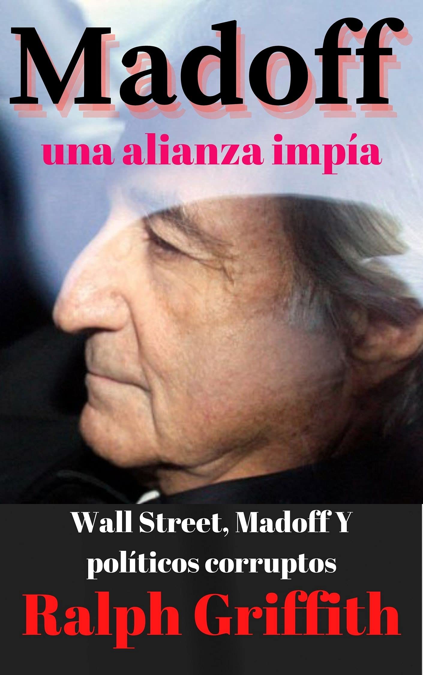 Madoff : Una alianza impía (Las crónicas de Griffith) by Ralph Griffith ...
