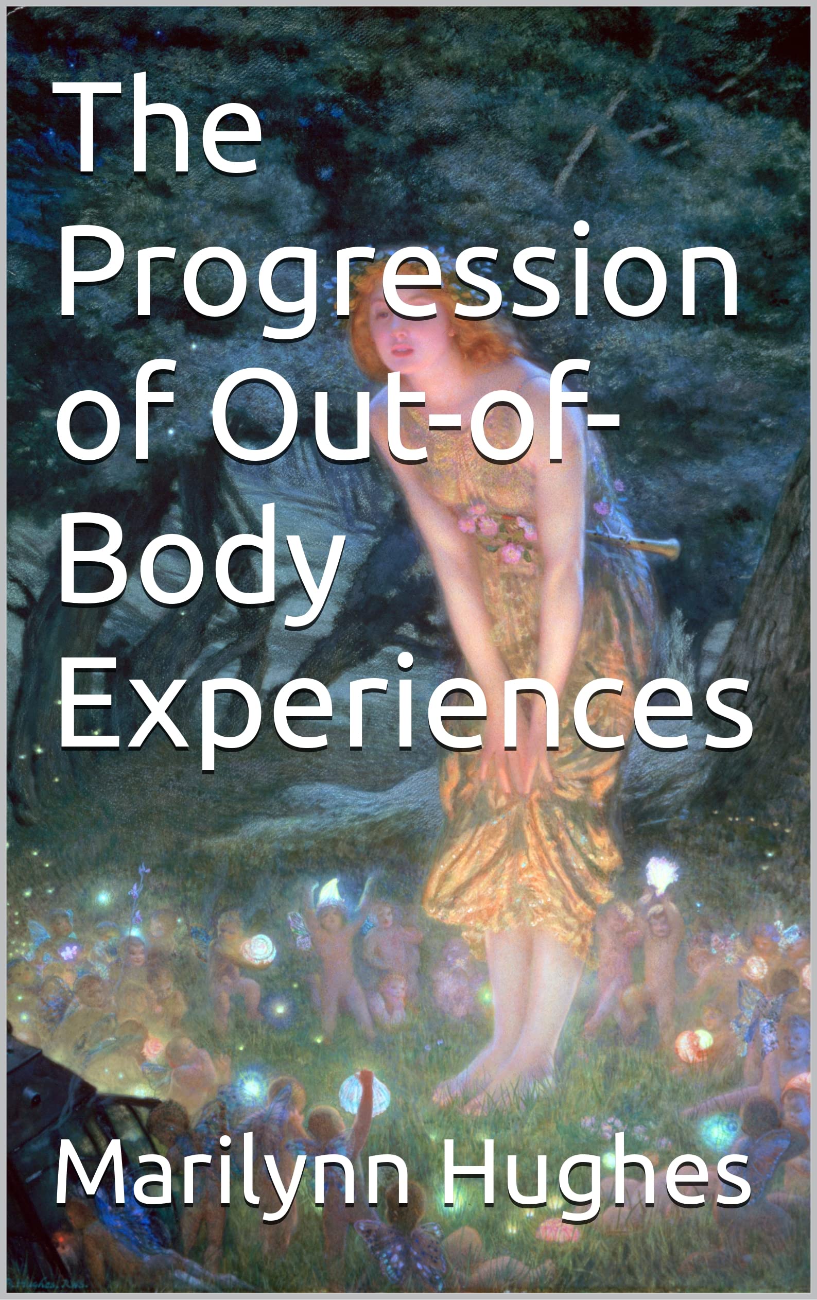 The Progression of Out-of-Body Experiences by Marilynn Hughes | Goodreads