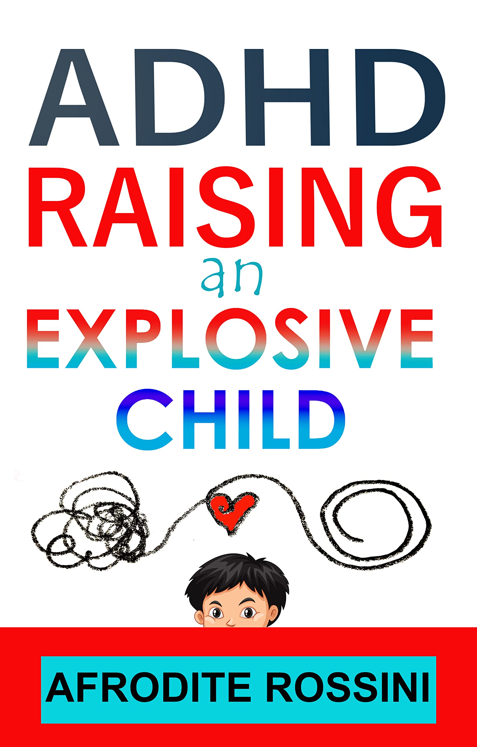 ADHD RAISING AN EXPLOSIVE CHILD: A Modern Approach to Positive ...