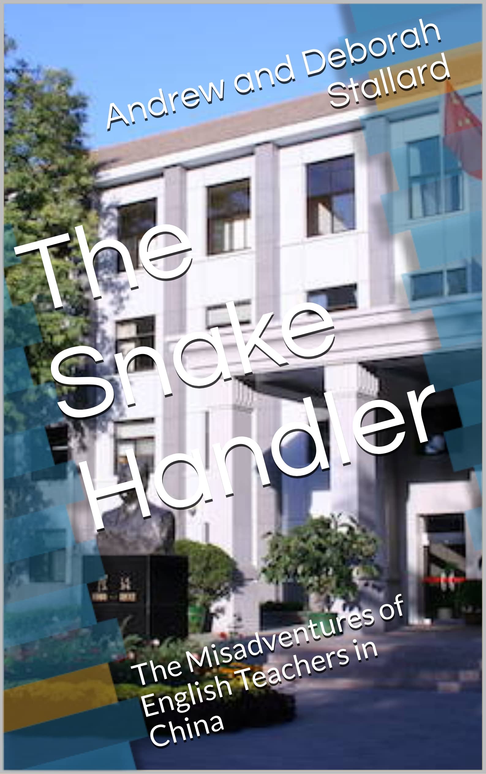 The Snake Handler: The Misadventures of English Teachers in China by ...