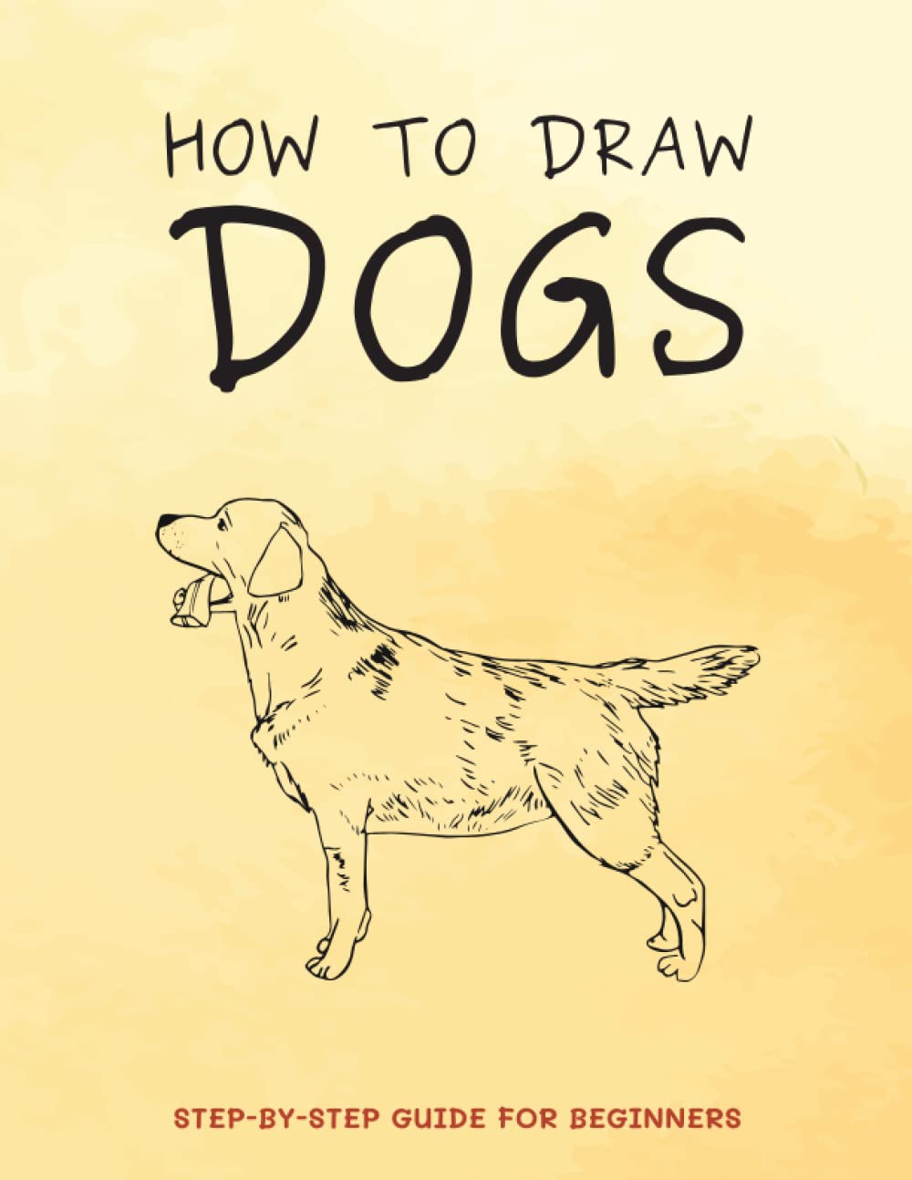 How To Draw Dogs: The Ultimate Step-By-Step Guide To Drawing Cartoon ...