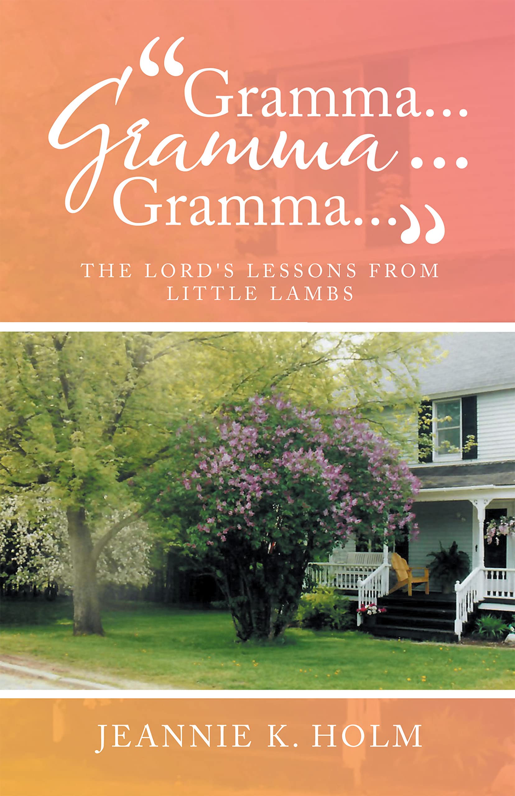 "Gramma... Gramma... Gramma...": The Lord's Lessons from Little Lambs by Jeannie K. Holm | Goodreads