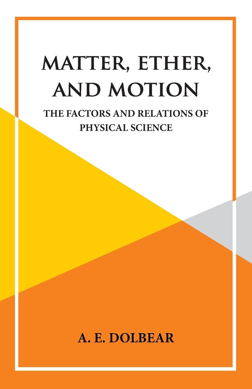 Matter, Ether and Motion by A E Dolbear | Goodreads