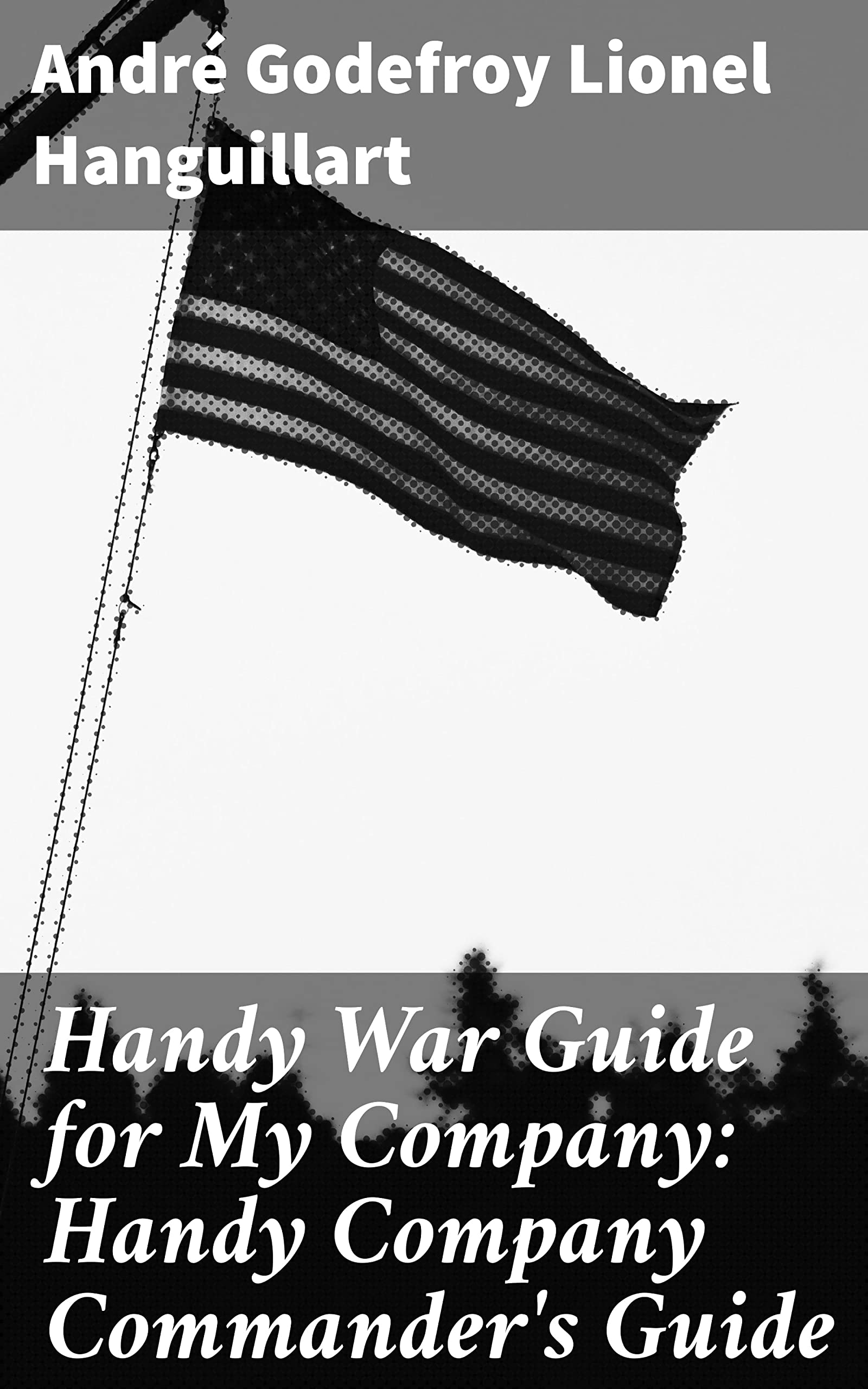 Handy War Guide for My Company: Handy Company Commander's Guide by ...