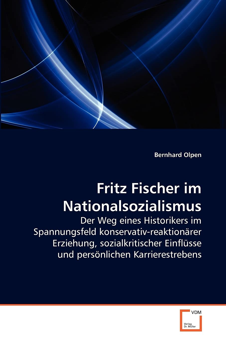 Fritz Fischer im Nationalsozialismus: Der Weg eines Historikers im ...