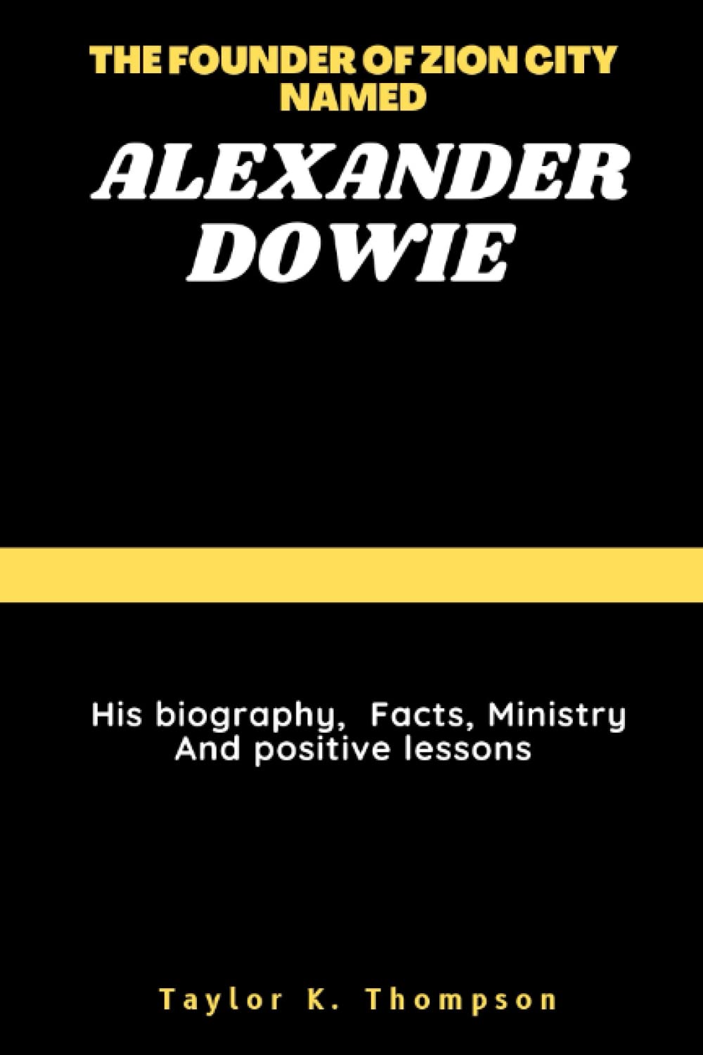 THE FOUNDER OF ZION CITY NAMED ALEXANDER DOWIE: His biography, Facts ...