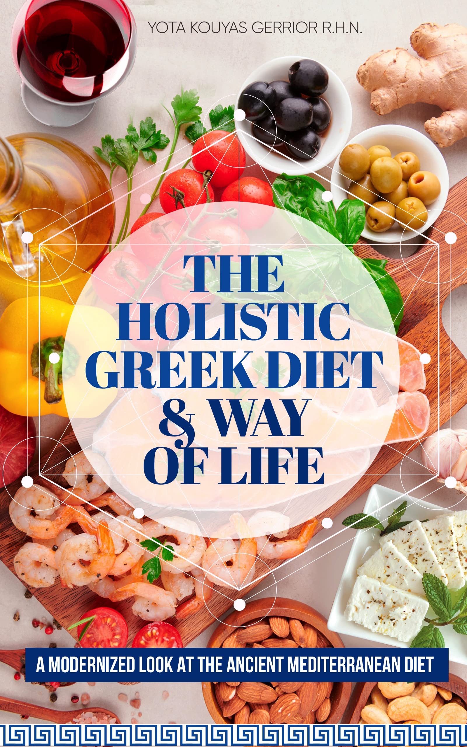 The Holistic Greek Diet & Way of Life: A Modernized Look at the Ancient ...