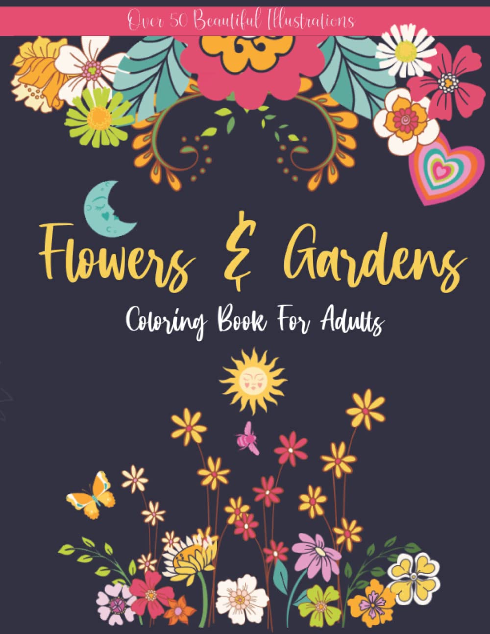 Flowers and Gardens: Coloring Book for Adults_Filled Beautiful Flowers ...
