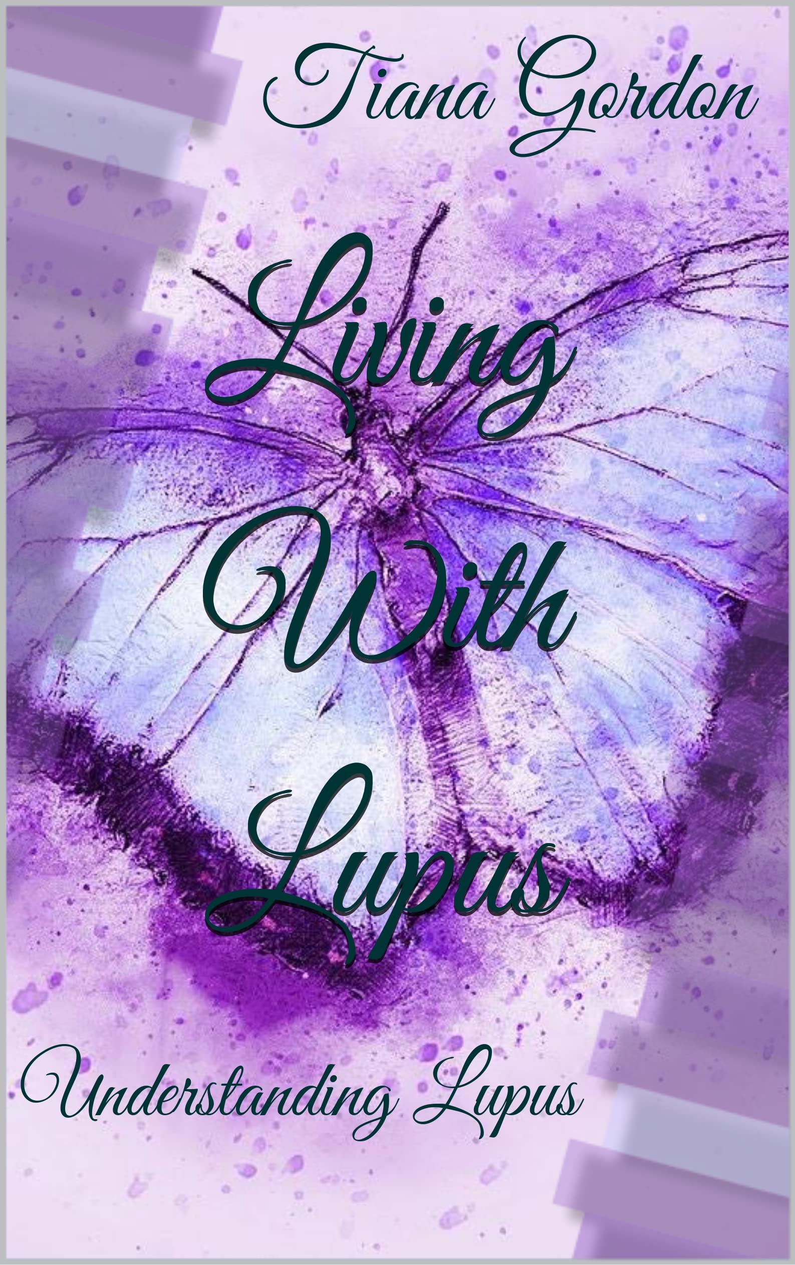 Living With Lupus: Understanding Lupus by Tiana G | Goodreads