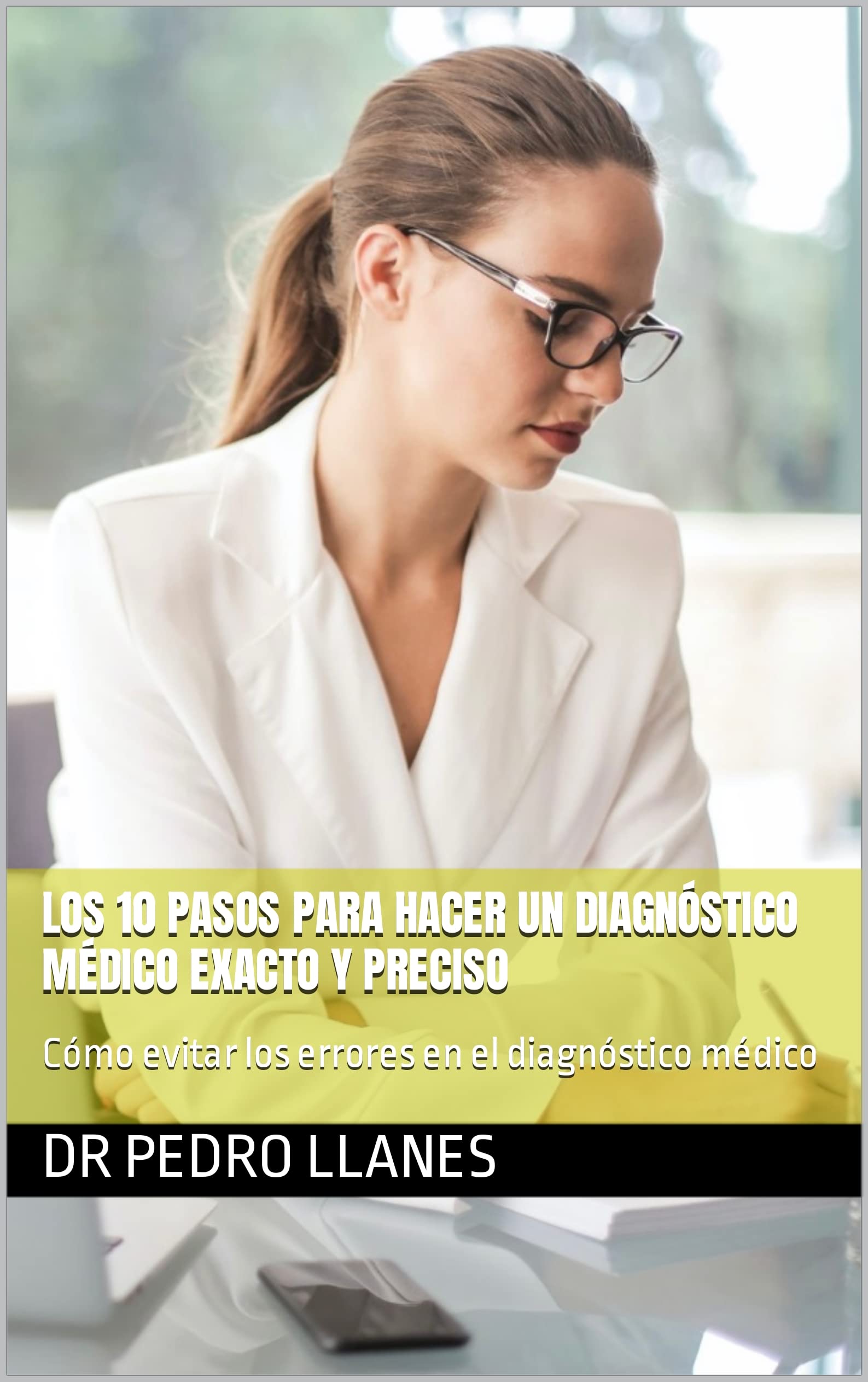 LOS 10 PASOS PARA HACER UN DIAGNÓSTICO MÉDICO EXACTO Y PRECISO: Cómo ...