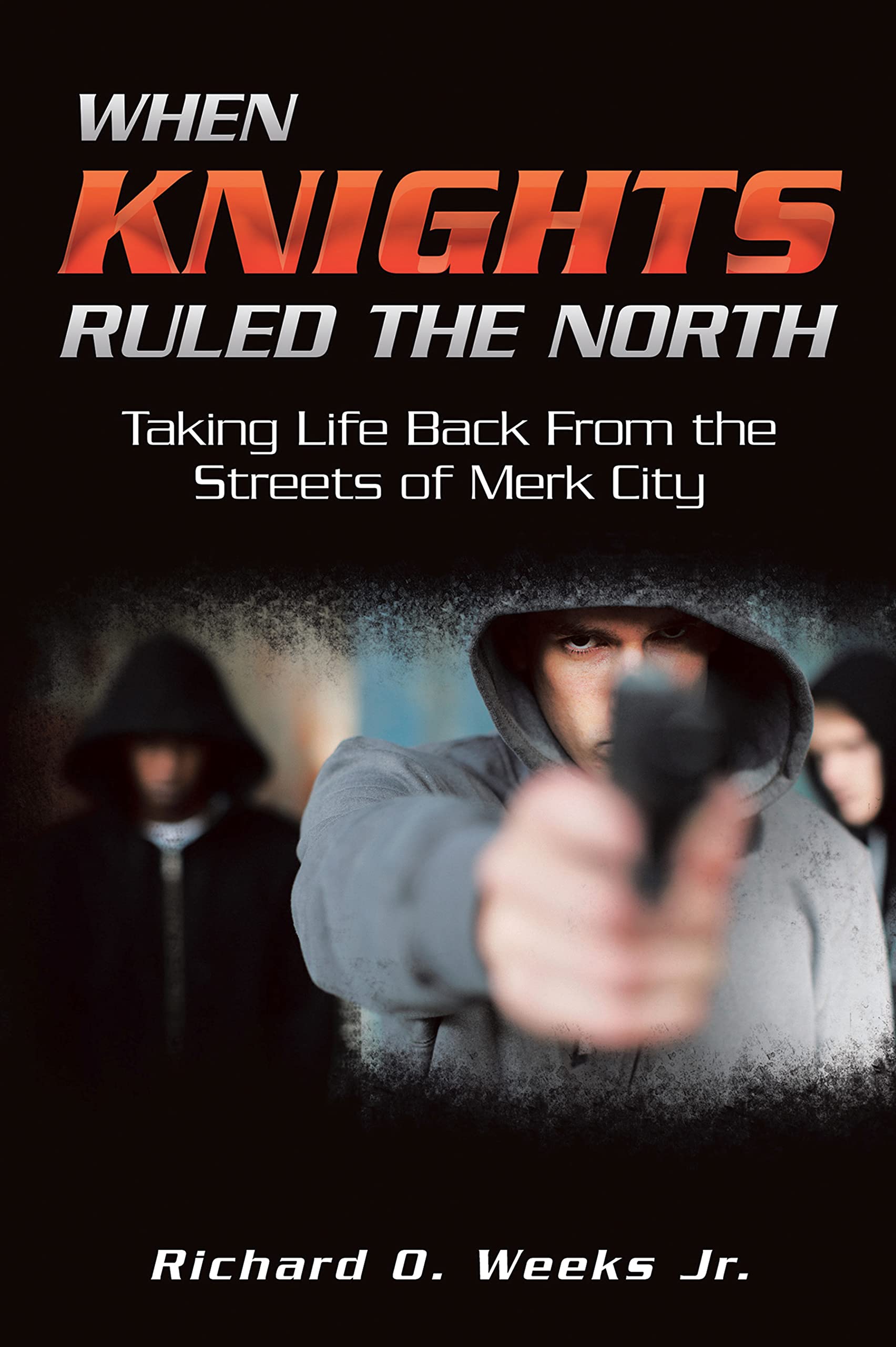 When Knights Ruled the North: Taking Life Back from the Streets of Merk ...