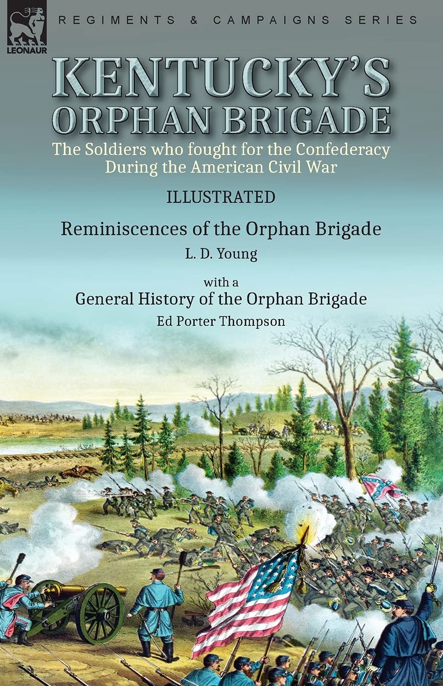 Kentucky's Orphan Brigade: the Soldiers who fought for the Confederacy ...