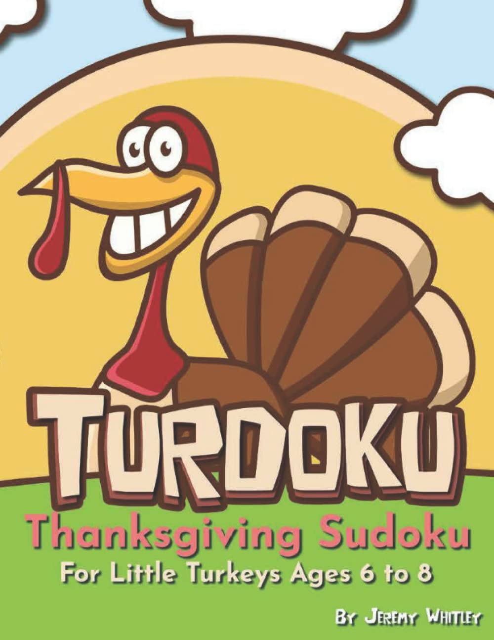 Turdoku: Thanksgiving Sudoku for Little Turkeys Ages 6 to 8 by Jeremy ...