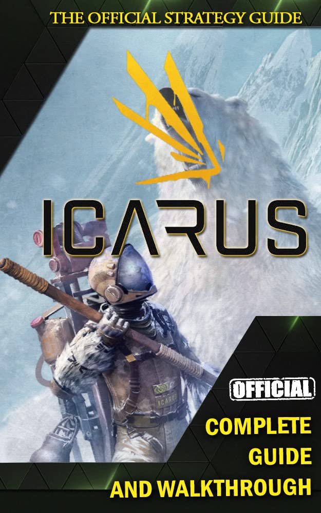 Icarus Complete Guide & Walkthrough: Best Tips, Tricks and Strategies to Become a Pro Player by ...