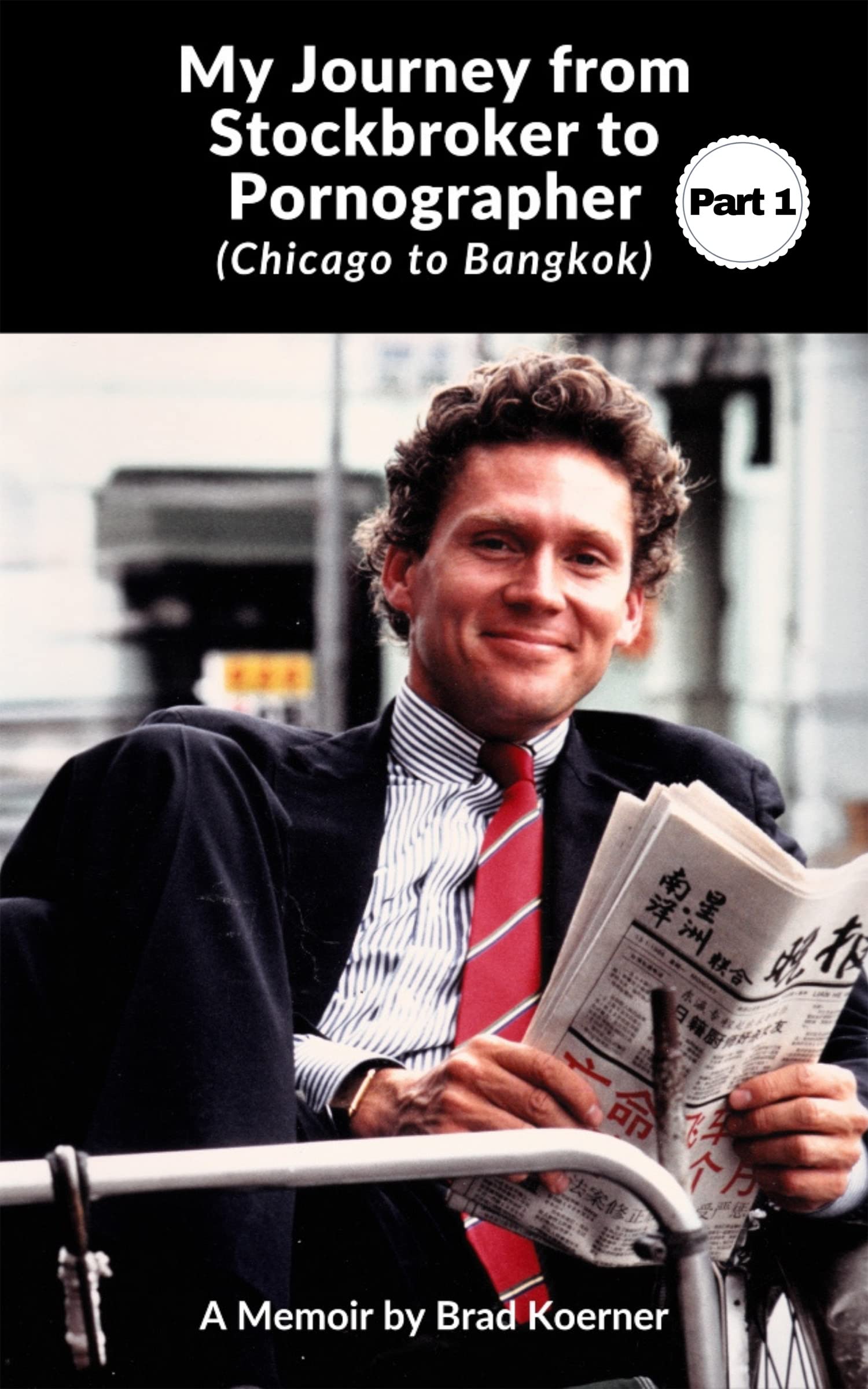 My Journey from Stockbroker to Pornographer (Chicago to Bangkok) Part 1 by Brad Koerner | Goodreads