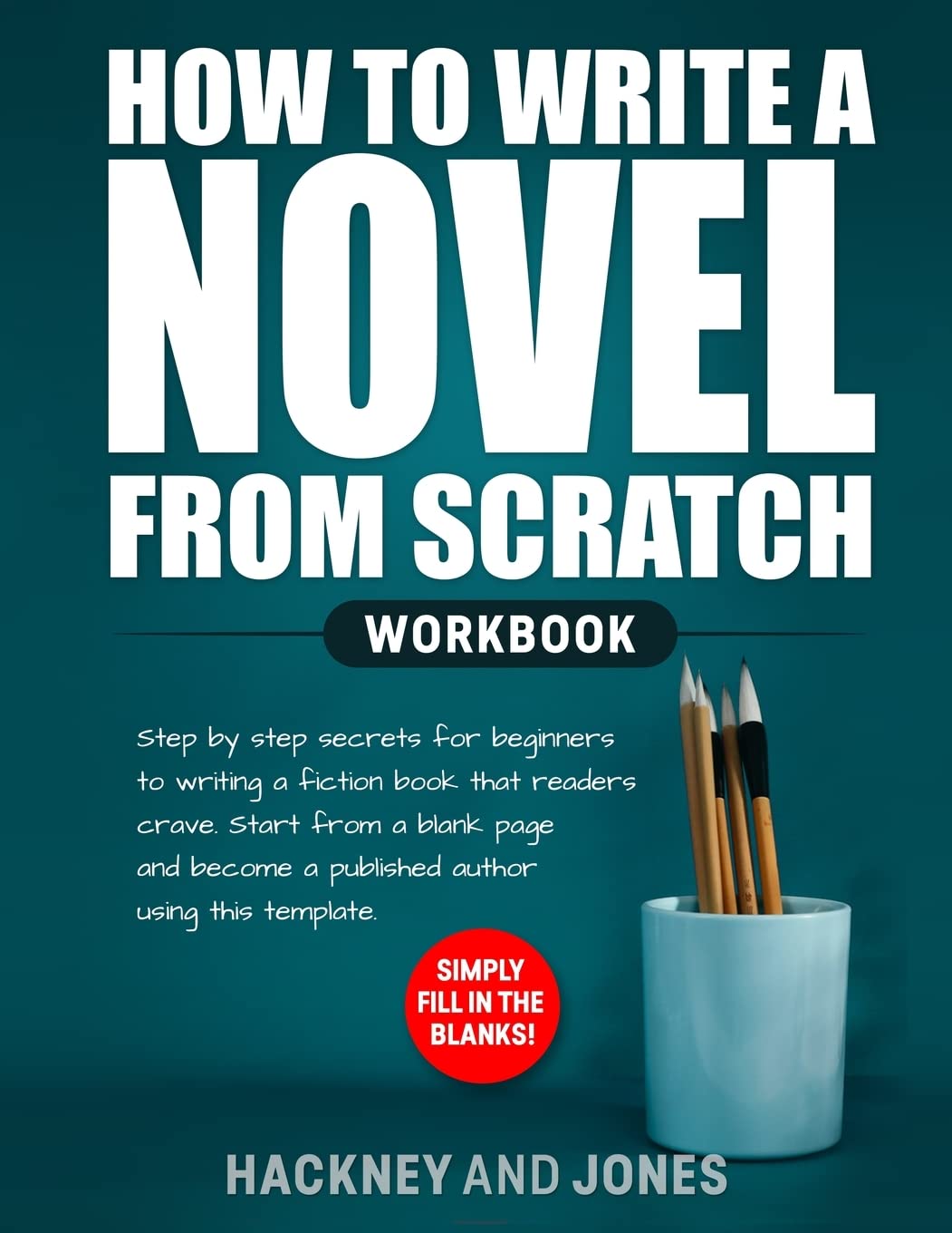 How to Write a Novel from Scratch: Step-by-step workbook for writers to generate ideas and ...