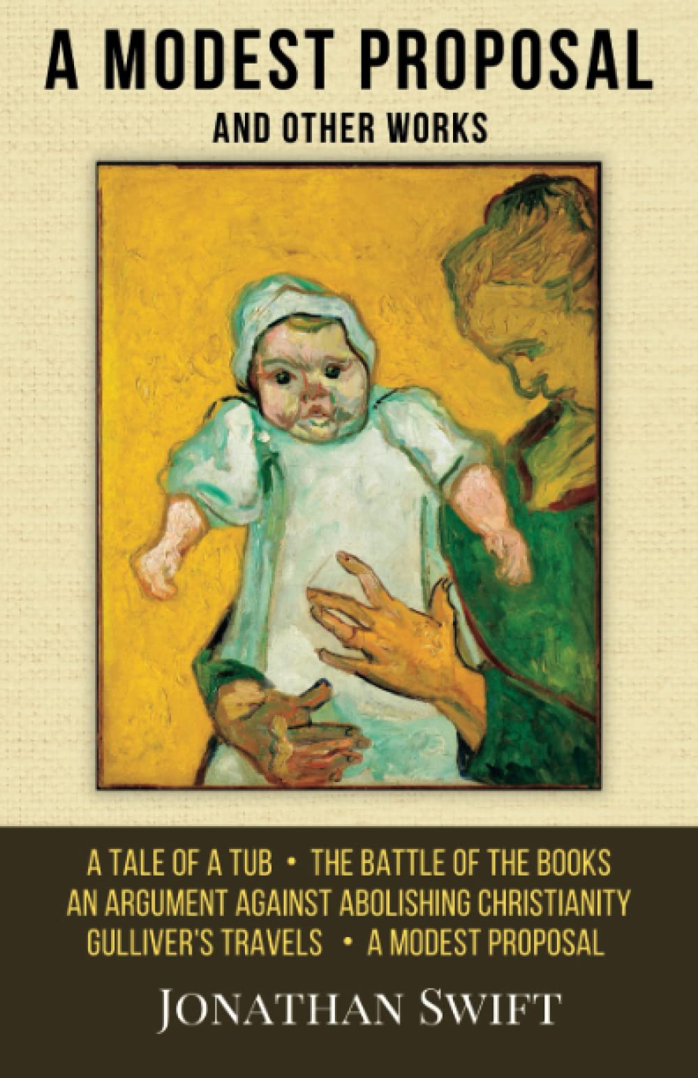 A Modest Proposal, Gulliver’s Travels, and Other Works: A Collection of ...