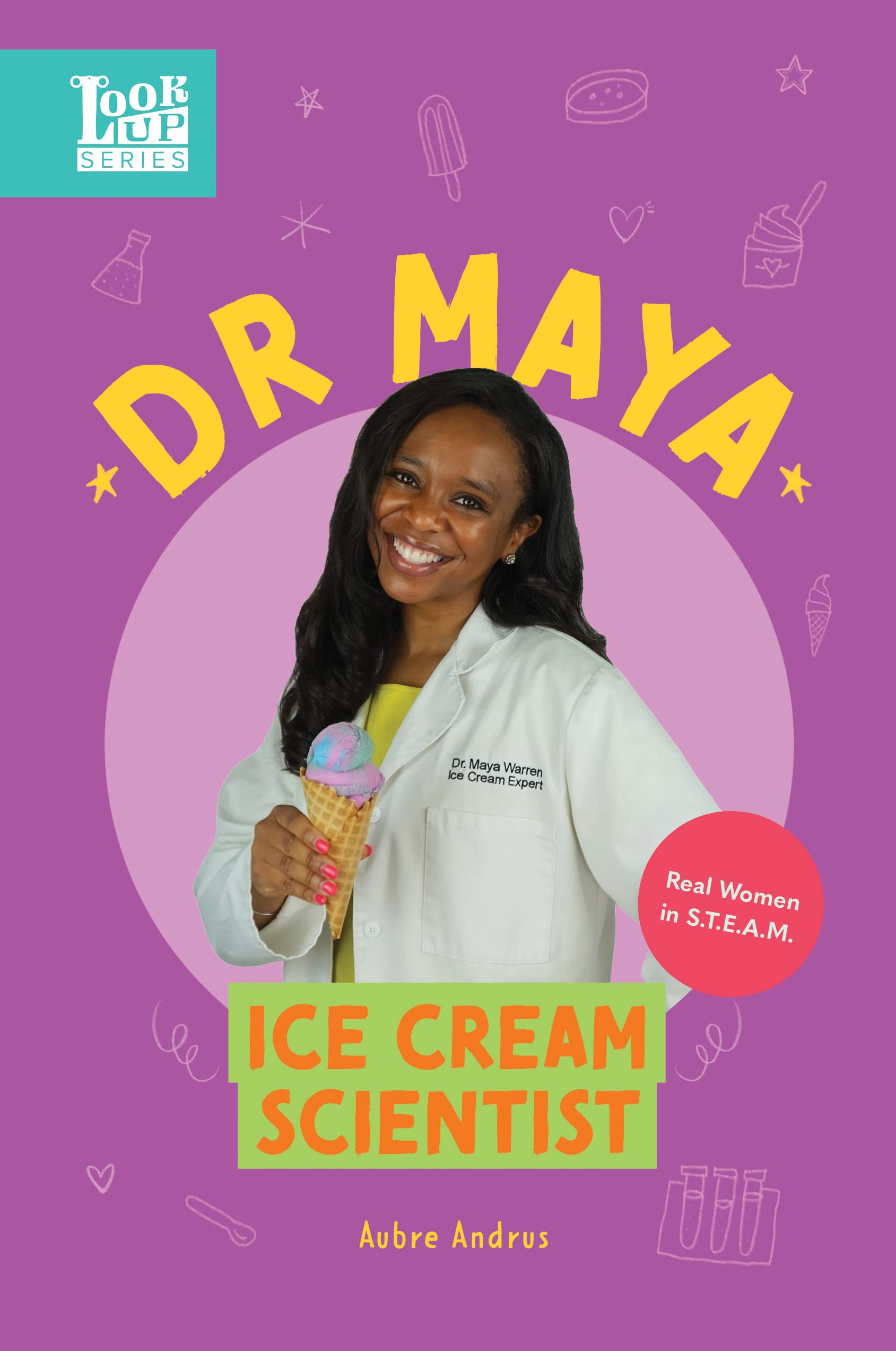 Dr. Maya, Ice Cream Scientist: Real Women in STEAM by Aubre Andrus ...