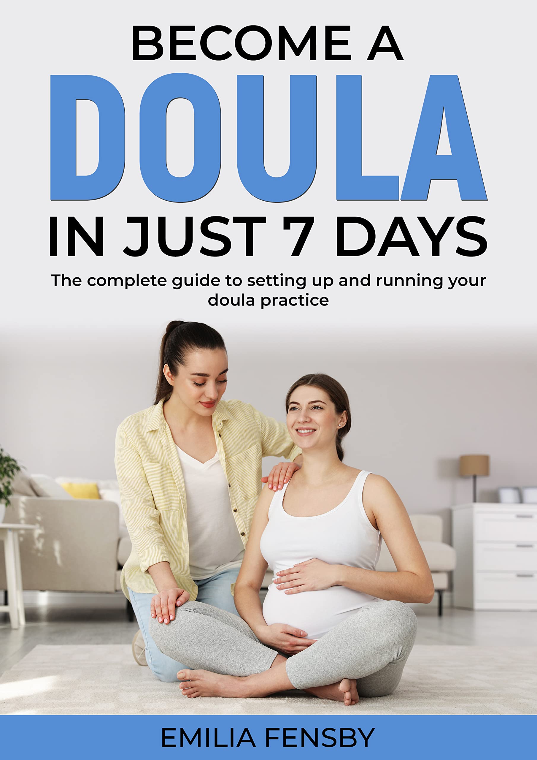 Become a Doula in just 7 days: The complete guide to setting up and ...