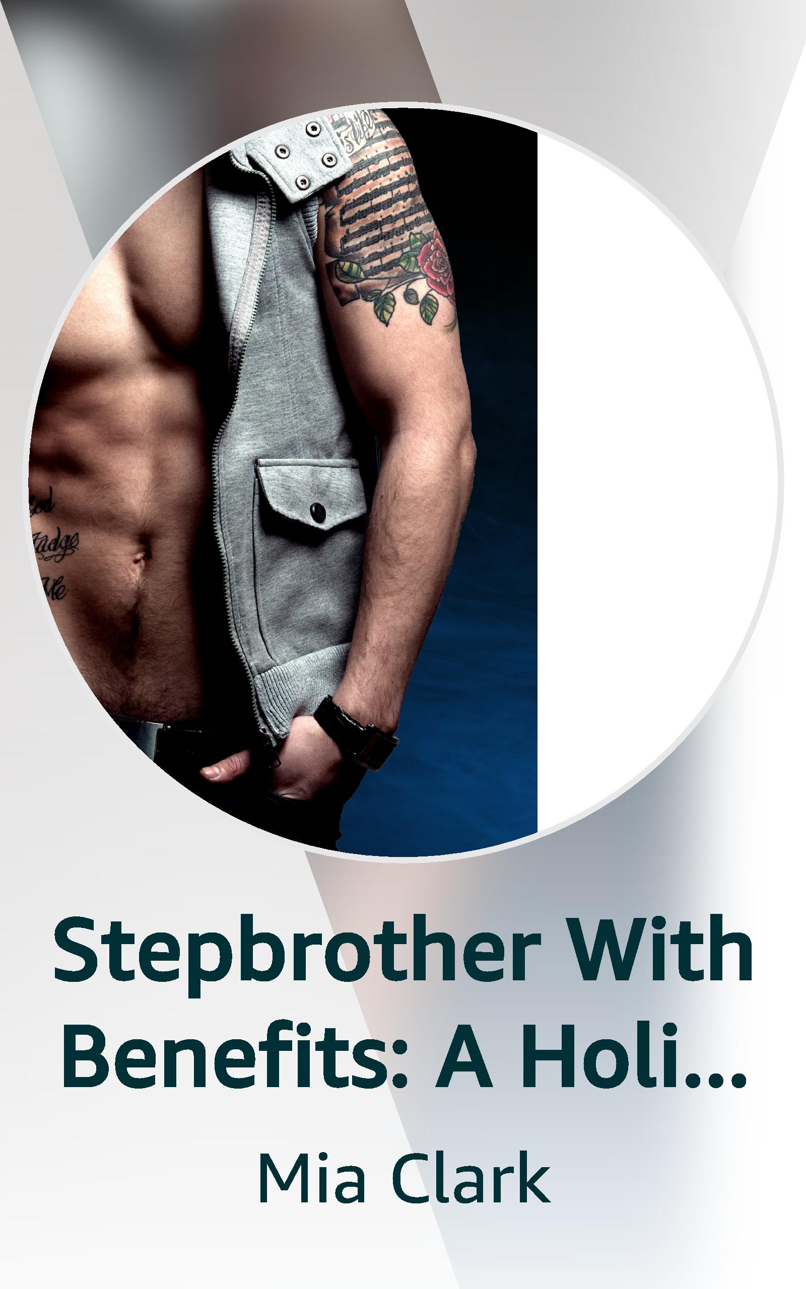 Stepbrother With Benefits: A Holiday Romance Prequel by Mia Clark | Goodreads
