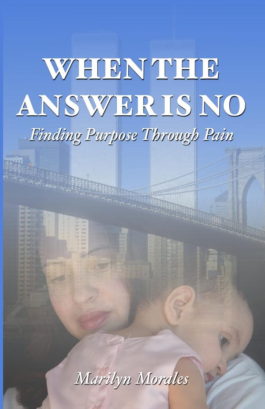 When the Answer is No: Finding Purpose Through Pain by Marilyn Morales | Goodreads