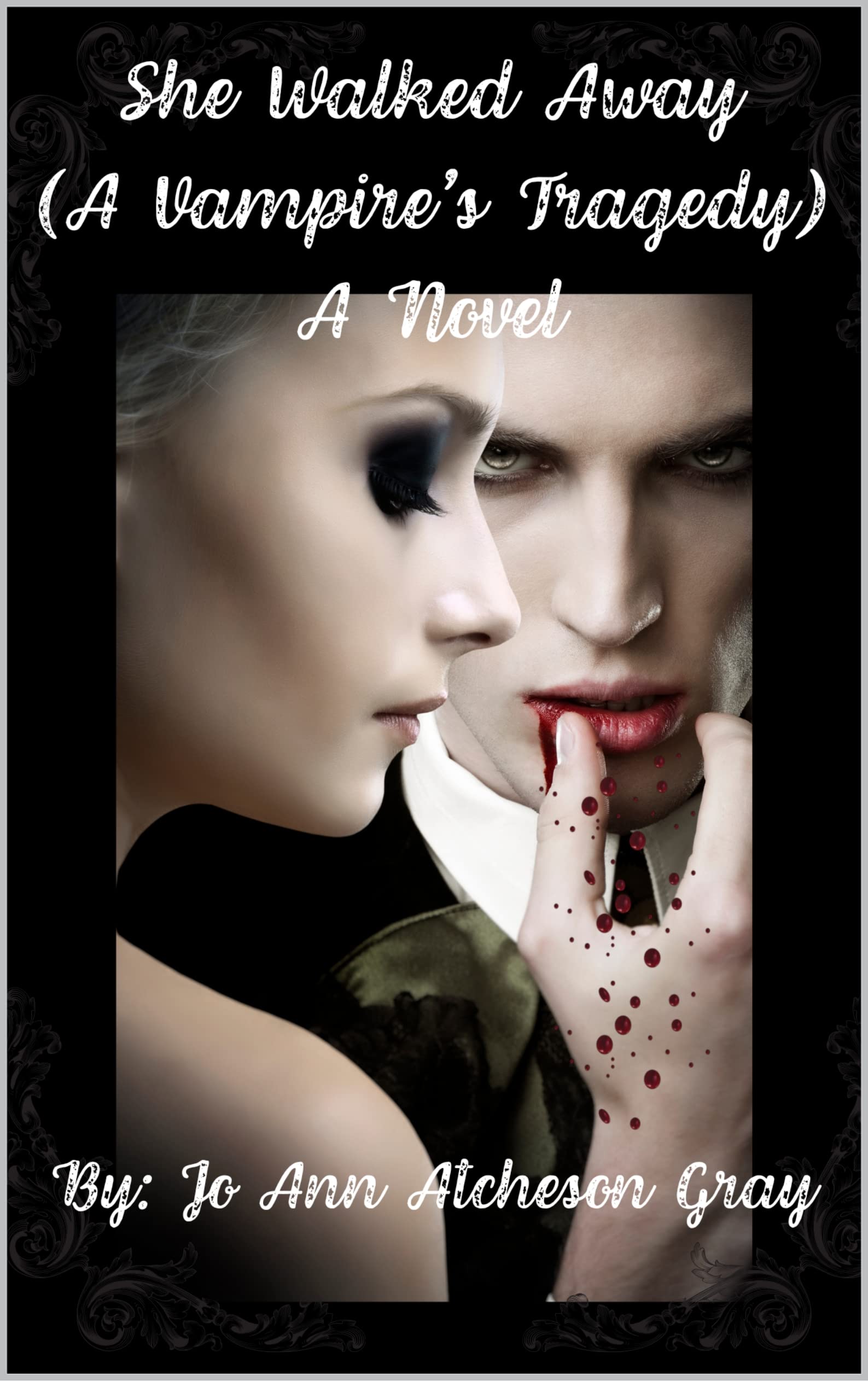 She Walked Away: (A Vampire's Tragedy) A Novel by Jo Ann Atcheson Gray ...
