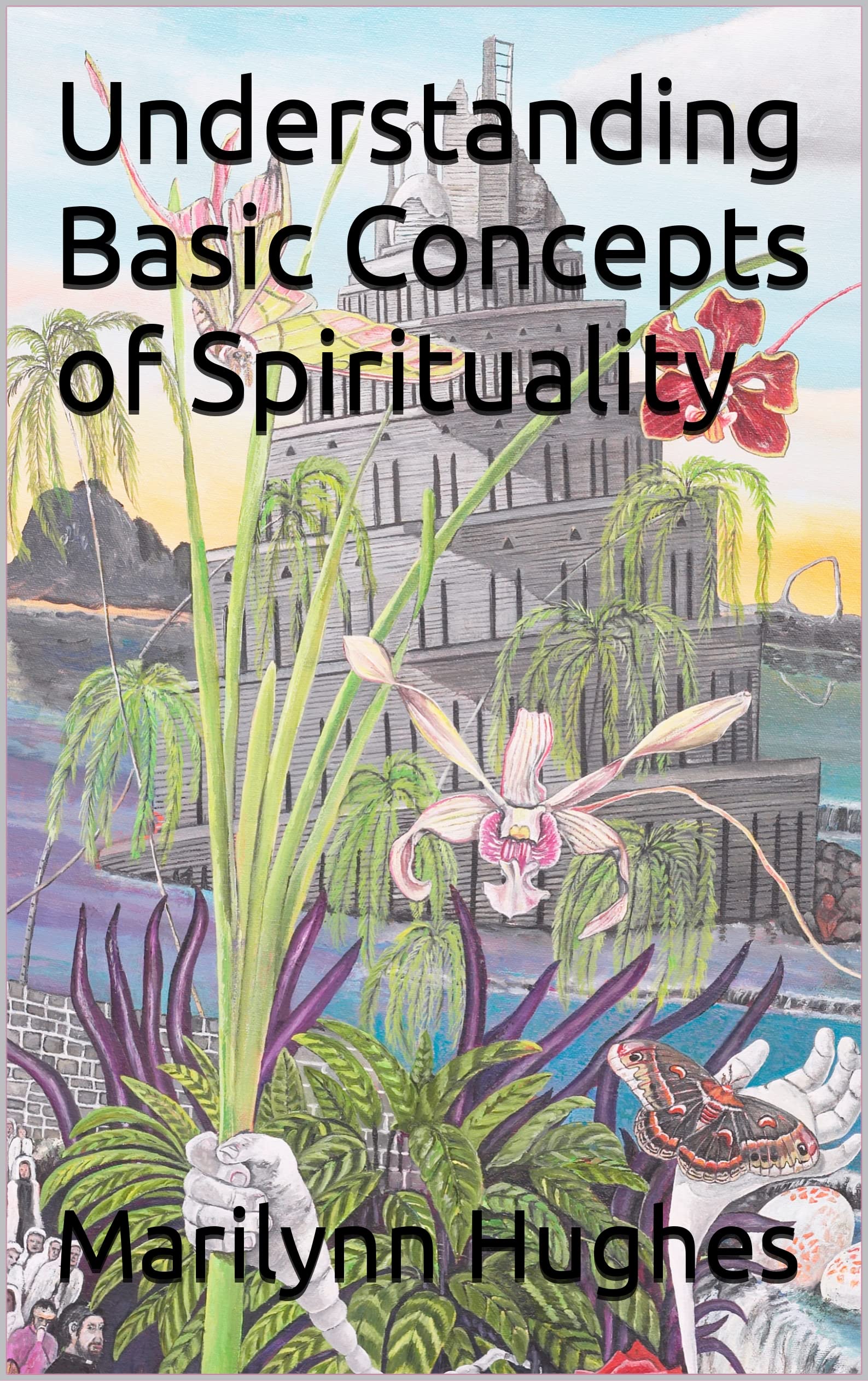 Understanding Basic Concepts of Spirituality by Marilynn Hughes | Goodreads