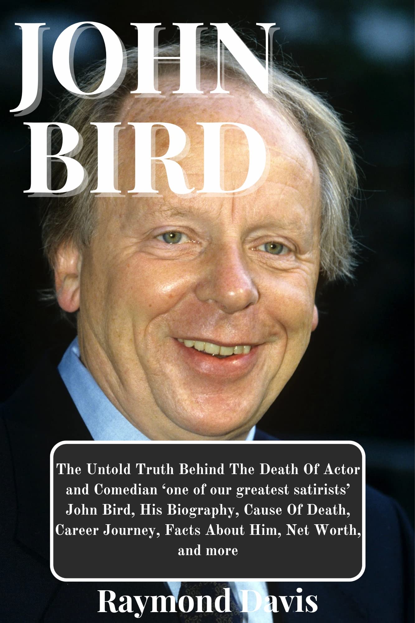 John Bird book: The Untold Truth Behind The Death Of Actor and Comedian ...
