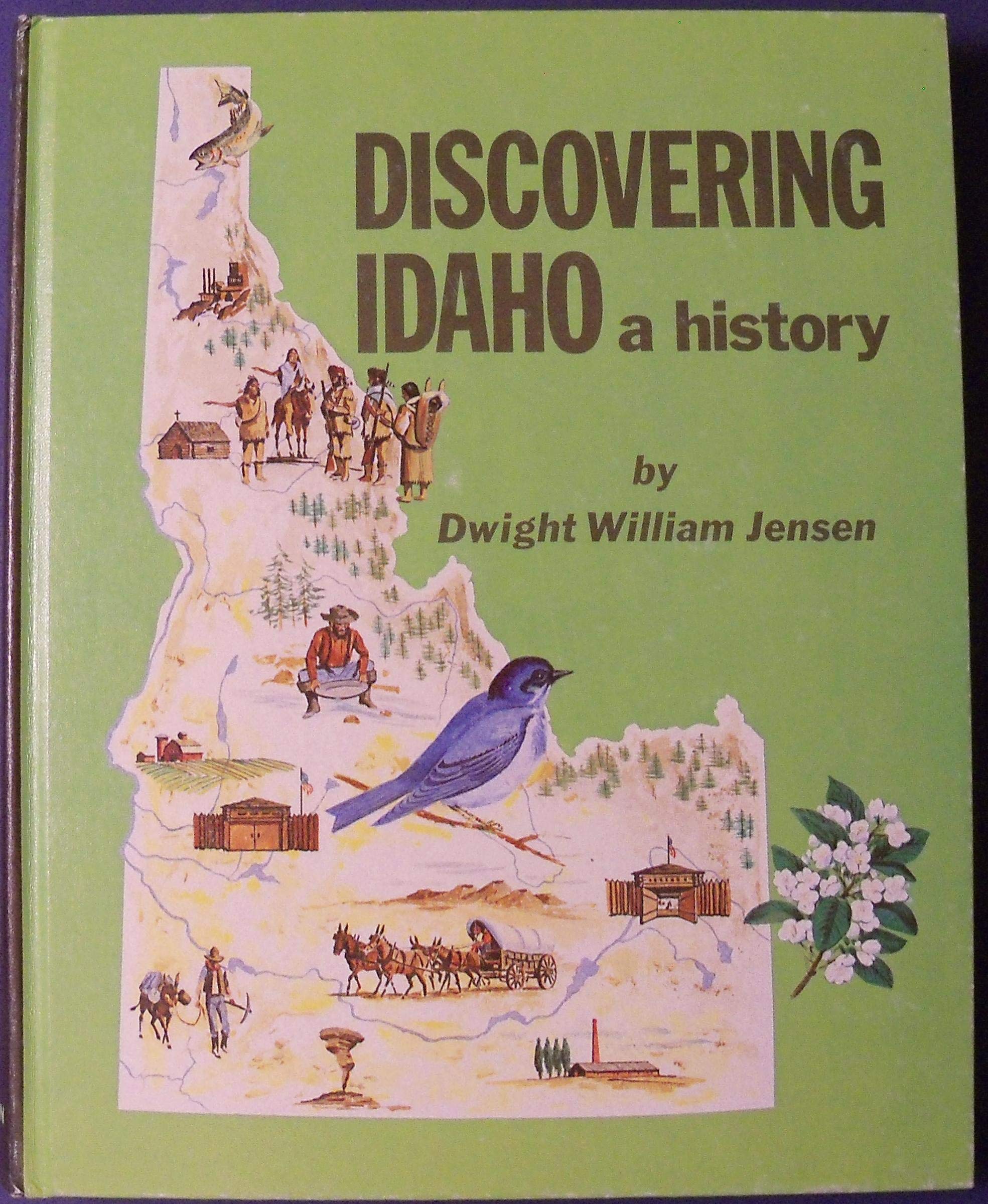 Discovering Idaho, a history by Dwight William Jensen | Goodreads