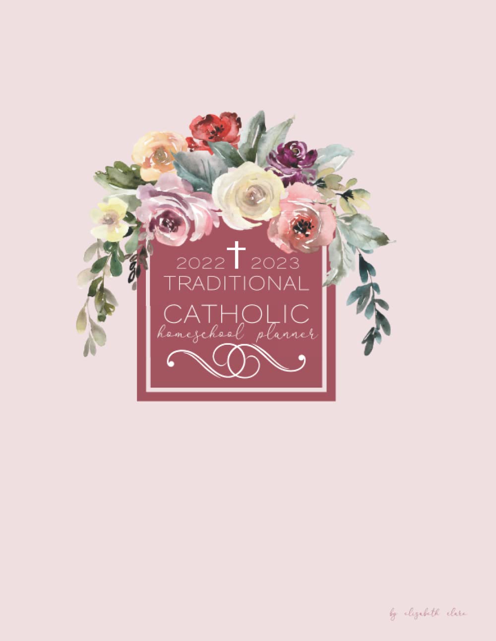 Traditional Catholic Homeschool Planner: 2022-2023: 1962 Roman Missal ...