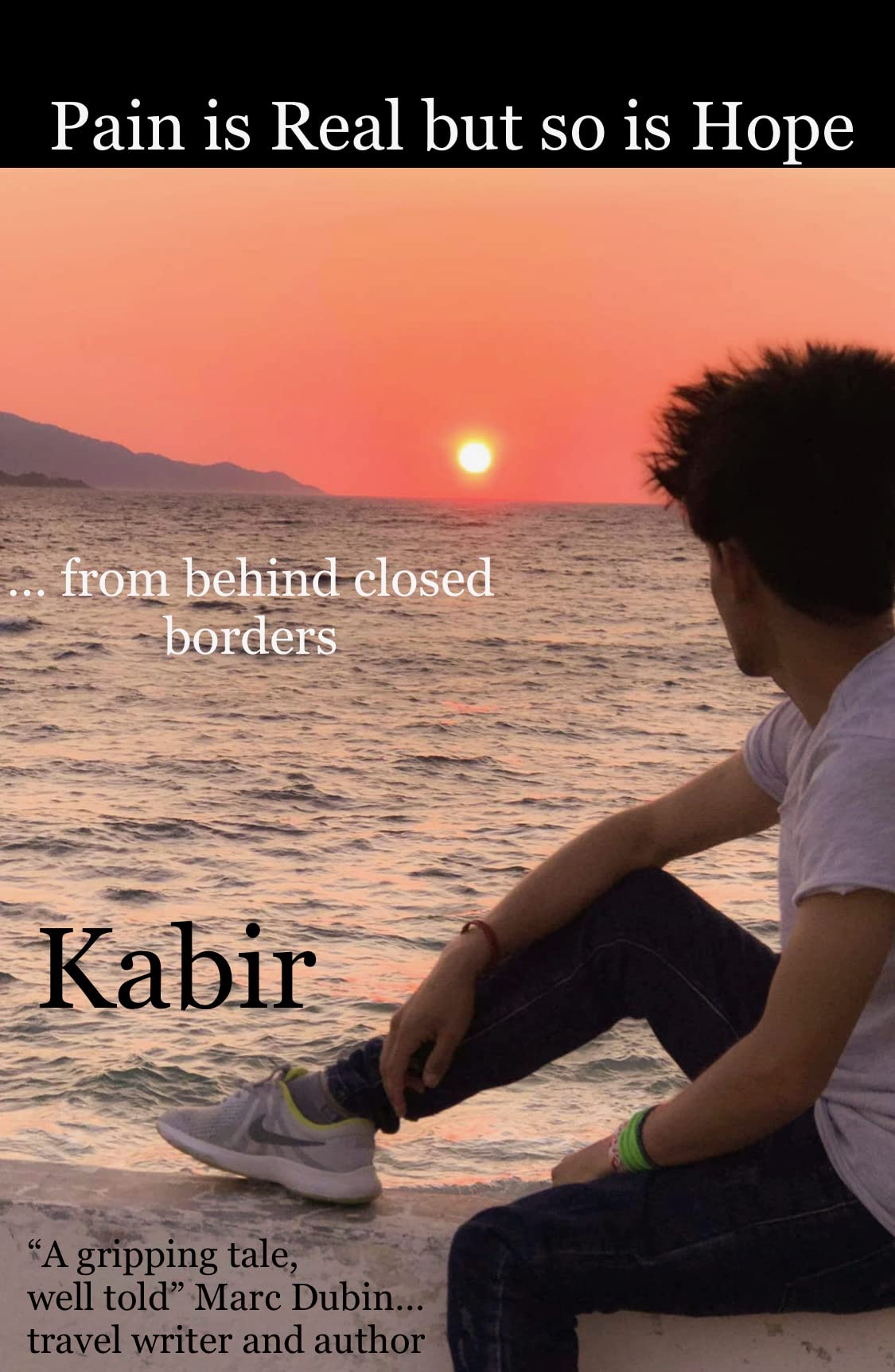 Pain is Real but so is Hope: from behind closed borders by Kabir Y ...