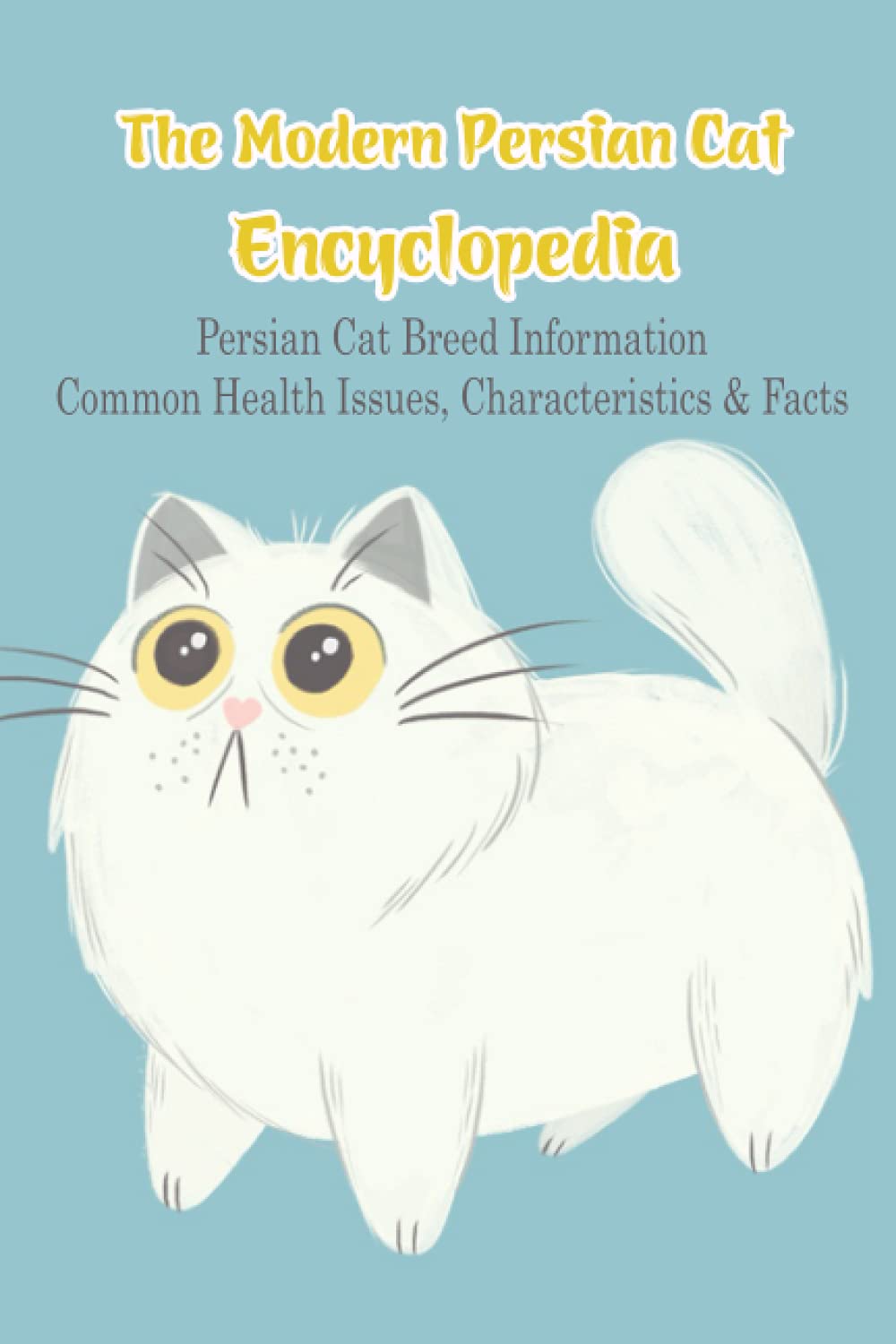 The Modern Persian Cat Encyclopedia: Persian Cat Breed Information ...
