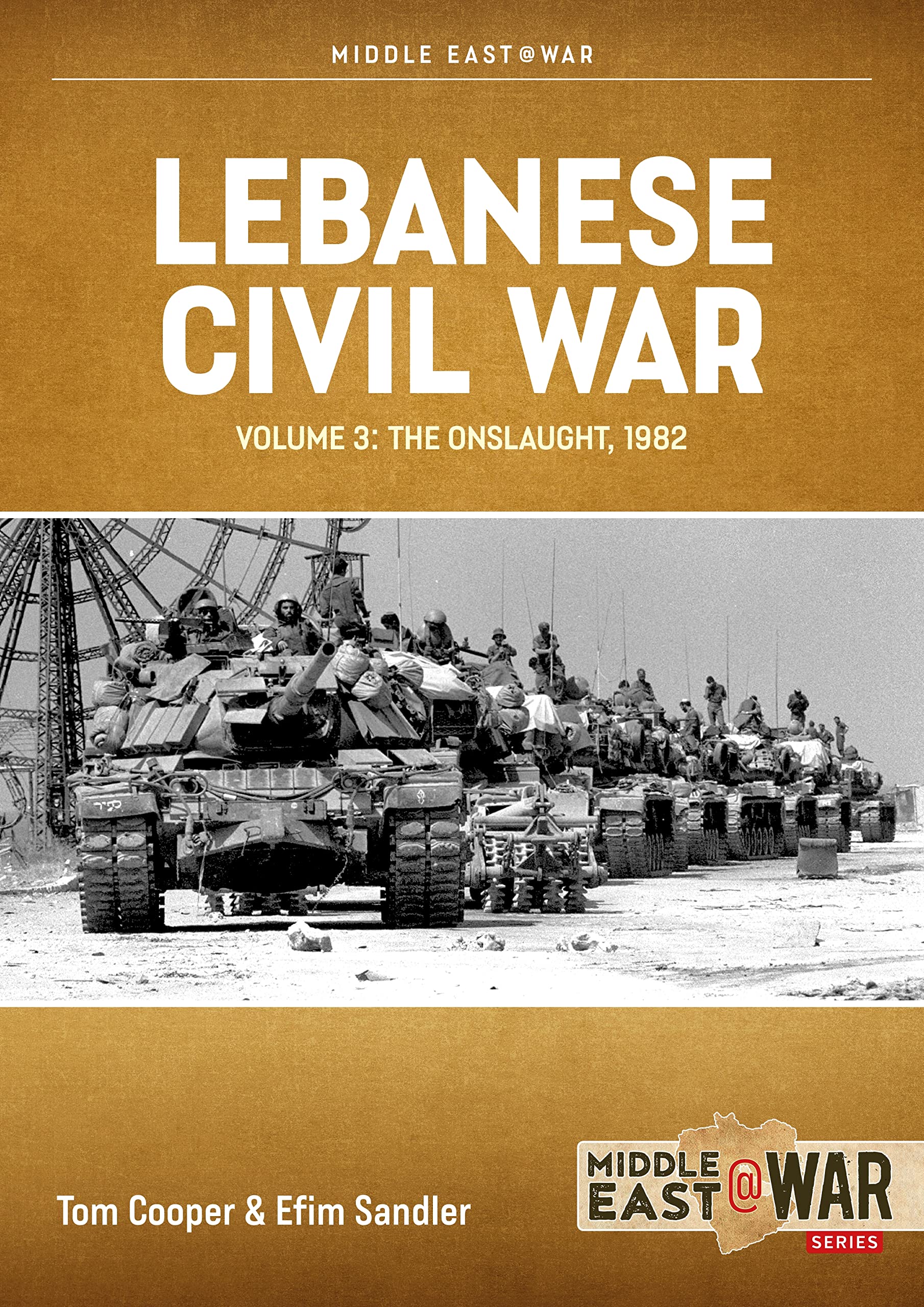 Lebanese Civil War: Volume 3 - The Onslaught, 5-8 June 1982 by Tom ...