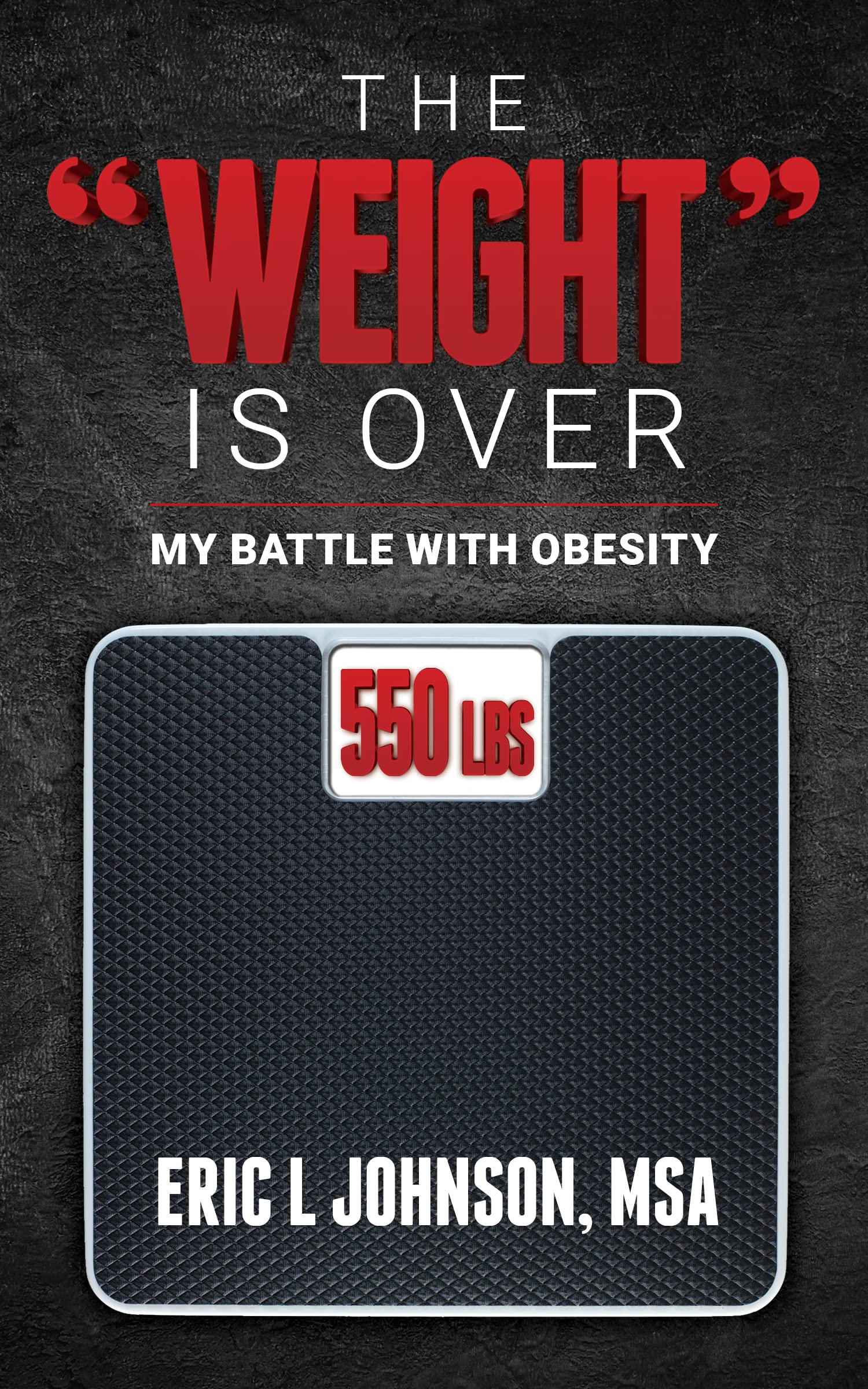 The “Weight” Is Over: My Battle with Obesity by Eric Johnson | Goodreads