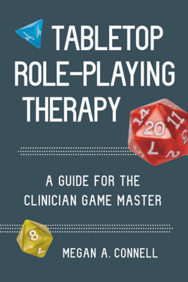 Tabletop Role-Playing Therapy: A Guide for the Clinician Game Master by ...