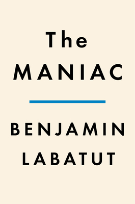 The Maniac by Benjamín Labatut | Goodreads