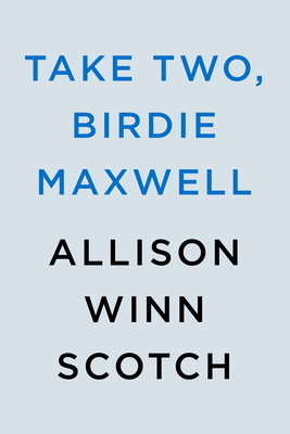 Take Two, Birdie Maxwell by Allison Winn Scotch | Goodreads