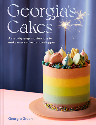Georgia’s Cakes: A showstopper step-by-step baking guide packed with ...