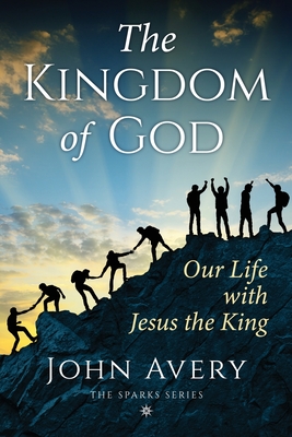 The Kingdom of God: Our life with Jesus the King (thirty-eight short ...