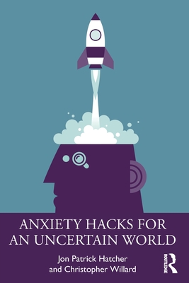 Anxiety Hacks for an Uncertain World by Jon Patrick Hatcher | Goodreads