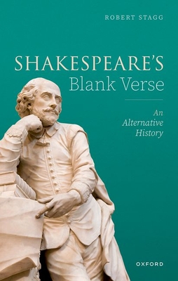 Shakespeare's Blank Verse: An Alternative History by Robert Stagg ...