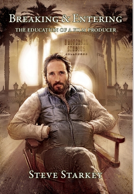 Breaking and Entering - The Education of a Film Producer by Steve Starkey | Goodreads